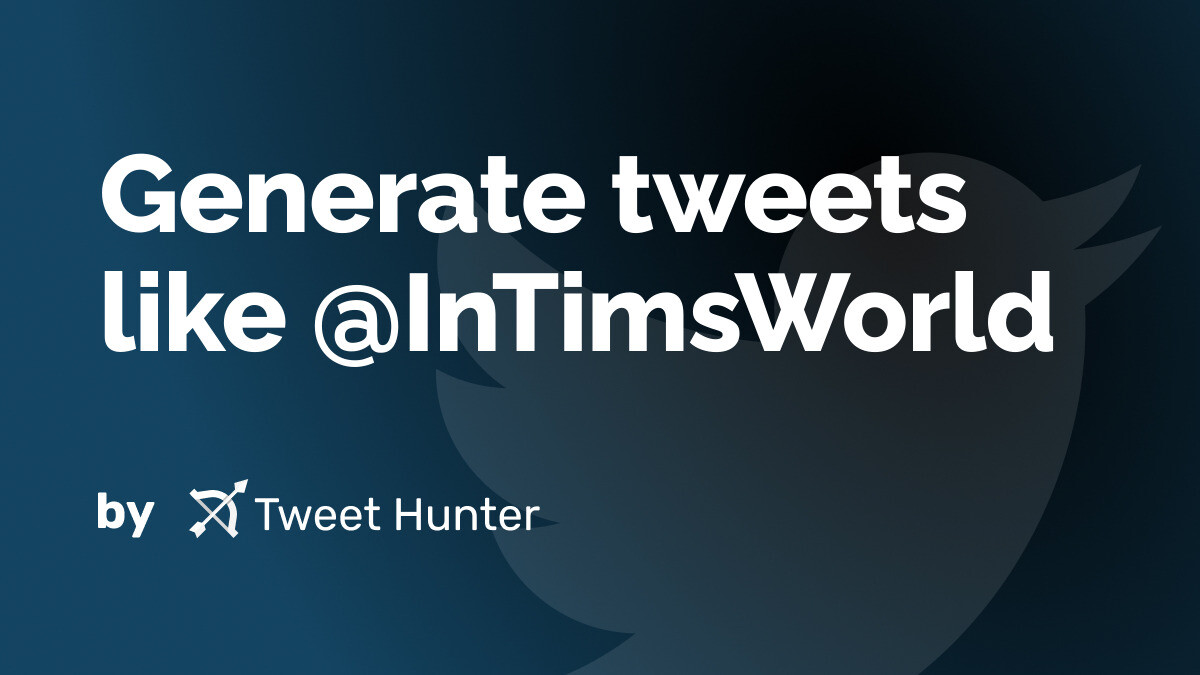 Generate Tweets like @InTimsWorld with AI